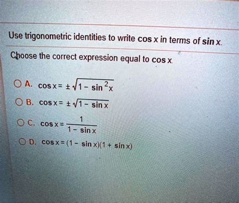 solved use trigonometric identities to write cos x in terms of sinx choose the correct