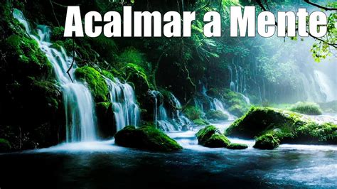 Música Relaxante para Acalmar a Mente e Relaxar Relaxing Music to