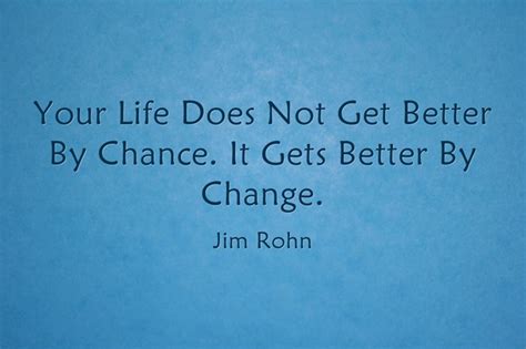 Your Life Does Not Get Better By Chance It Gets Better By Quozio
