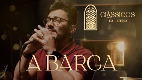 Thiago Brado A Barca Clássicos da Igreja YouTube