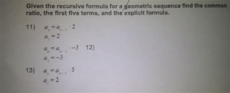 solved given the recursive formula for a geometric sequence find the common ratio the first