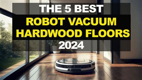 The Best Robot Vacuum For Hardwood Floors Of Youtube