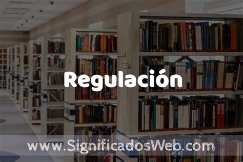 Concepto de Regulación Significado y Definición