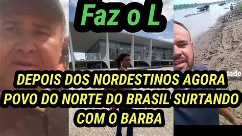 AGORA É O POVO DA REGIÃO NORTE QUE ESTÁ SURTANDO O BARBA fazol