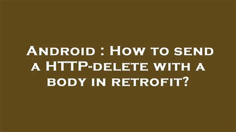 android how to send a delete with a body in retrofit youtube