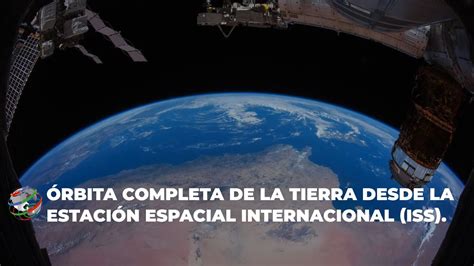 ÓRBITA completa de la TIERRA desde la ESTACIÓN ESPACIAL INTERNACIONAL