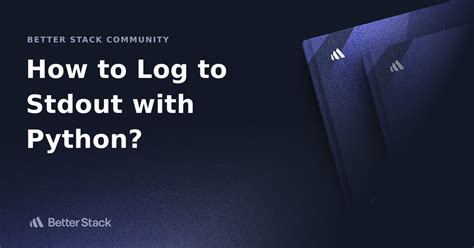 How To Log To Stdout With Python Better Stack Community