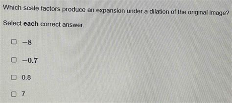 solved which scale factors produce an expansion under a dil[algebra] gauthmath