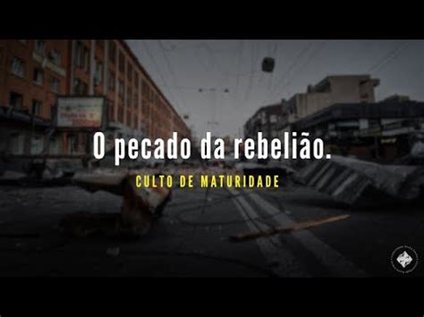 Culto de Maturidade O pecado da rebelião YouTube