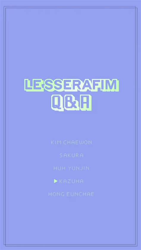 카즈하 아카이브 on Twitter LE SSERAFIM Q A 카즈하