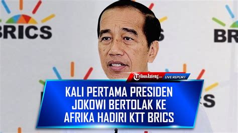 Kali Pertama Presiden Jokowi Bertolak Ke Afrika Hadiri KTT BRICS
