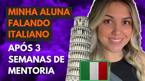 Minha aluna falando italiano após 3 semanas de mentoria começando do