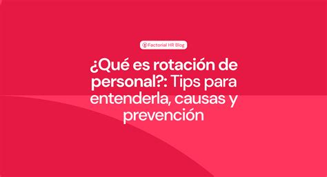 Qué es rotación de personal Tips para entenderla causas y