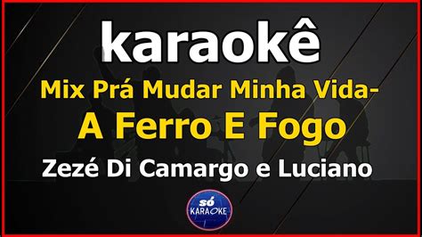 Karaok Mix Pr Mudar Minha Vida A Ferro E Fogo Zez Di Camargo E