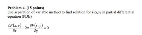 solved problem 4 15 points use separation of variable method to find solution for f xy in