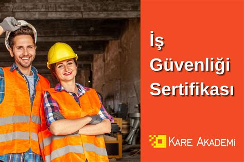 İş Güvenliği Sertifikası Nasıl Alınır Hemen Başvur Kare Akademi