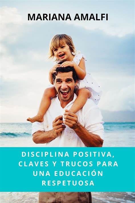 DISCIPLINA POSITIVA Claves y trucos para una educación respetuosa