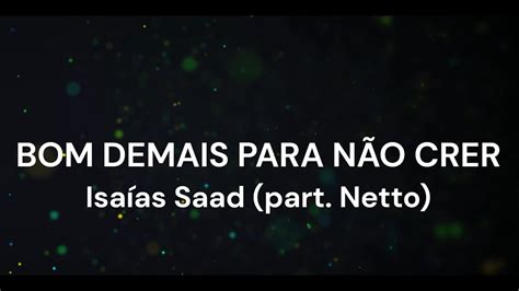 Bom demais para não crer Isaías Saad Part Netto PLAYBACK LETRA