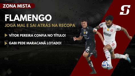 FLAMENGO JOGA MAL E SAI ATRÁS NA RECOPA VÍTOR PEREIRA CONFIA NO TÍTULO