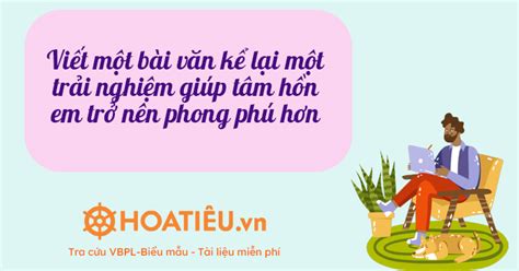 20 mẫu Viết bài văn khoảng 400 chữ kể lại một trải nghiệm giúp tâm