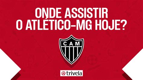 Jogo Do Atl Tico Mg Hoje Onde Assistir Ao Vivo