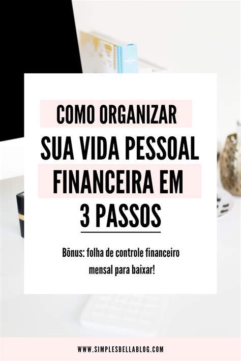 Como Organizar A Sua Vida Financeira Passos Simples E Eficazes Artofit
