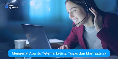 Apa Itu Telemarketing Definisi Tugas Skill Dan Manfaatnya