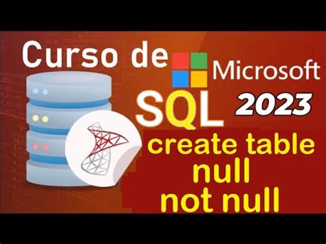 Curso De SQL Server 2021 Desde Cero CREATE TABLE NULL NOT NULL
