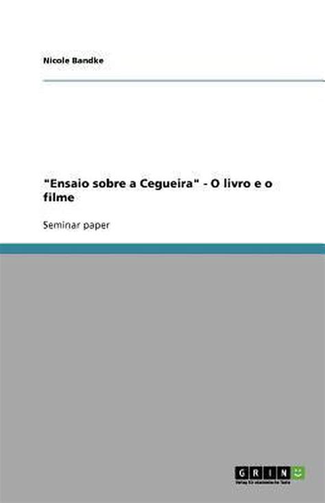 Ensaio Sobre A Cegueira O Livro E O Filme Nicole Bandke