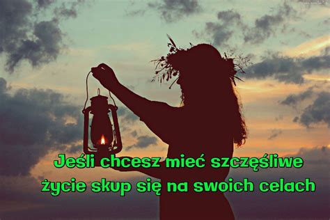 Jeśli chcesz mieć szczęśliwe życie skup się na swoich celach