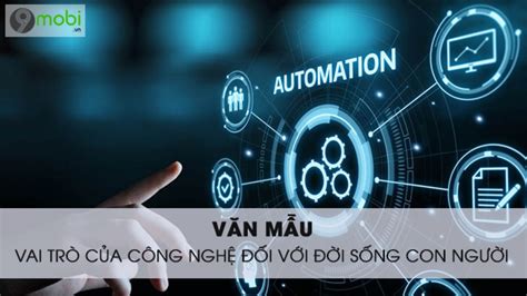 Vai trò của công nghệ đối với đời sống con người hay nhất Văn mẫu lớ