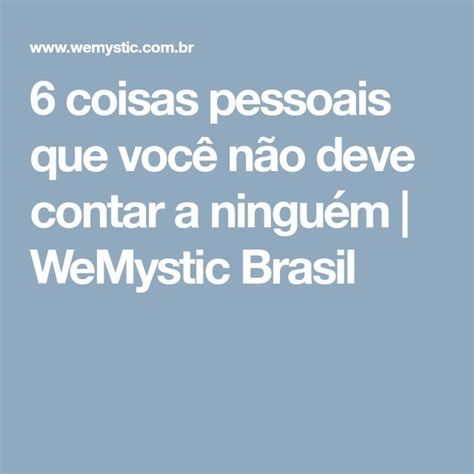 6 coisas pessoais que você não deve contar a ninguém WeMystic Brasil