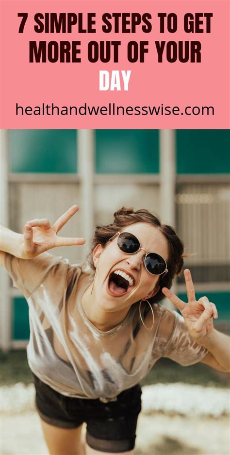 Simple Steps To Get More Out Of Your Day Health And Wellness Wise