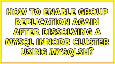 How To Enable Group Replication Again After Dissolving A Mysql Innodb