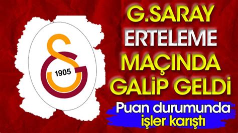Galatasaray erteleme maçında galip geldi Puan durumunda işler karıştı