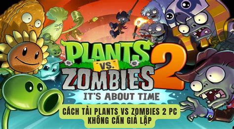 Cách tải Plants vs Zombies 2 PC không cần giả lập