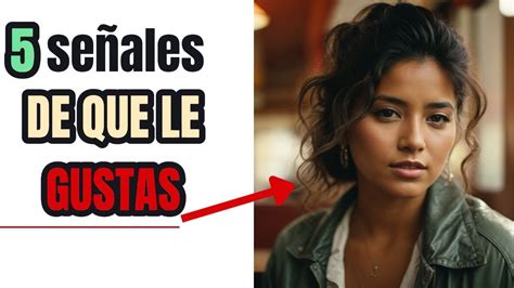 5 SEÑALES de que a alguien LE GUSTAS Cómo saber si le gustas a una
