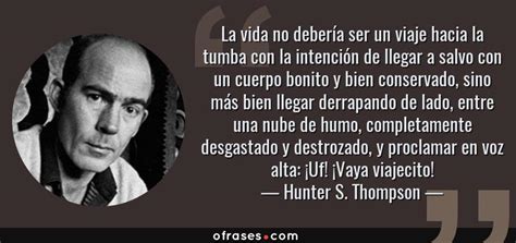 Hunter S Thompson La vida no debería ser un viaje hacia la tumba con