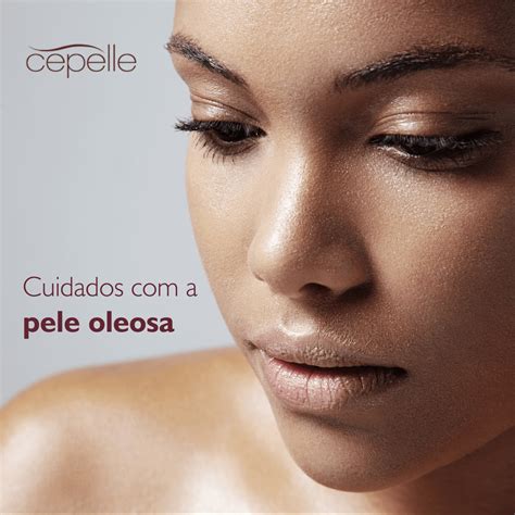 Cuidados A Pele Oleosa Cepelle Dermatologia Curitiba
