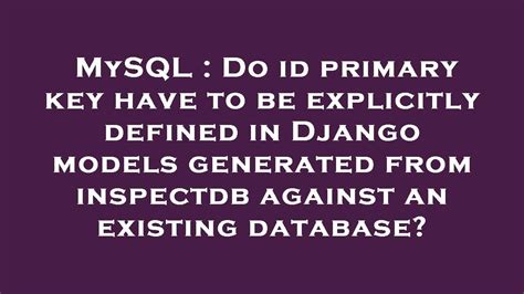 MySQL Do Id Primary Key Have To Be Explicitly Defined In Django