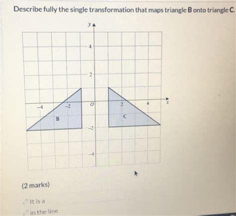 solved describe fully the single transformation that maps triangle b onto triangle c 2 marks