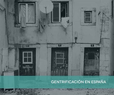Gentrificaci N Proceso Causas Y Efectos