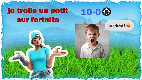 JE TROLLS UN PETIT SUR FORTNITE IL RAGE QUITTE YouTube