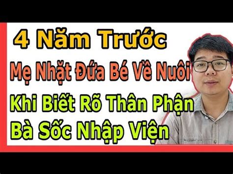 4 Năm Trước Mẹ Nhặt Đứa Bé Về Nuôi Ngày Biết Rõ Thân Phận Bà Sốc Nhập