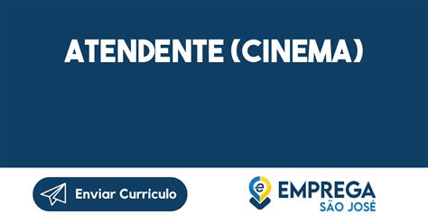 Atendente Cinema S O Jos Dos Campos Sp Emprega S O Jos Vagas