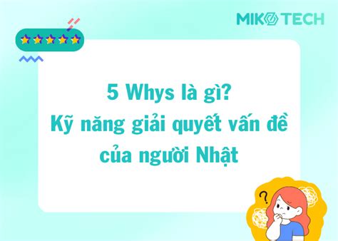 Tìm hiểu 5 whys là gì và tác dụng của phương pháp này trong quản lý