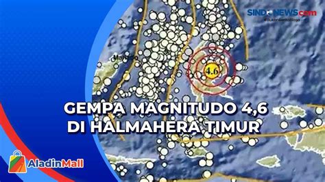Gempa Dangkal Magnitudo 4 6 Guncang Halmahera Timur SINDOnews TV