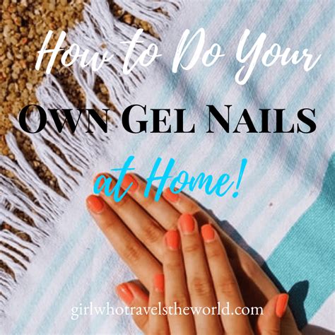How To Do Your OWN Gel Nails At Home Girl Who Travels The World