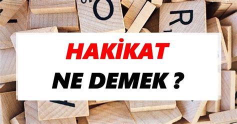 Hakikat Ne Demek TDKya Göre Hakikat Sözlük Anlamı Nedir Tdk Anlamı