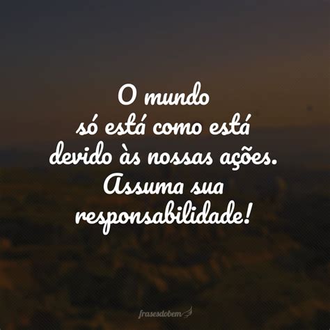 Frases De Responsabilidade Pra Ser Mais Comprometido Suas A Es